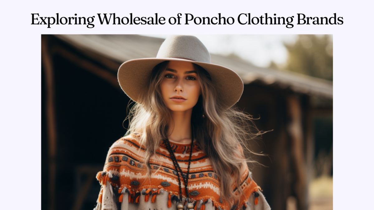 Exploring Wholesale of Poncho Clothing Brands - Poncho Clothing-Vogxu